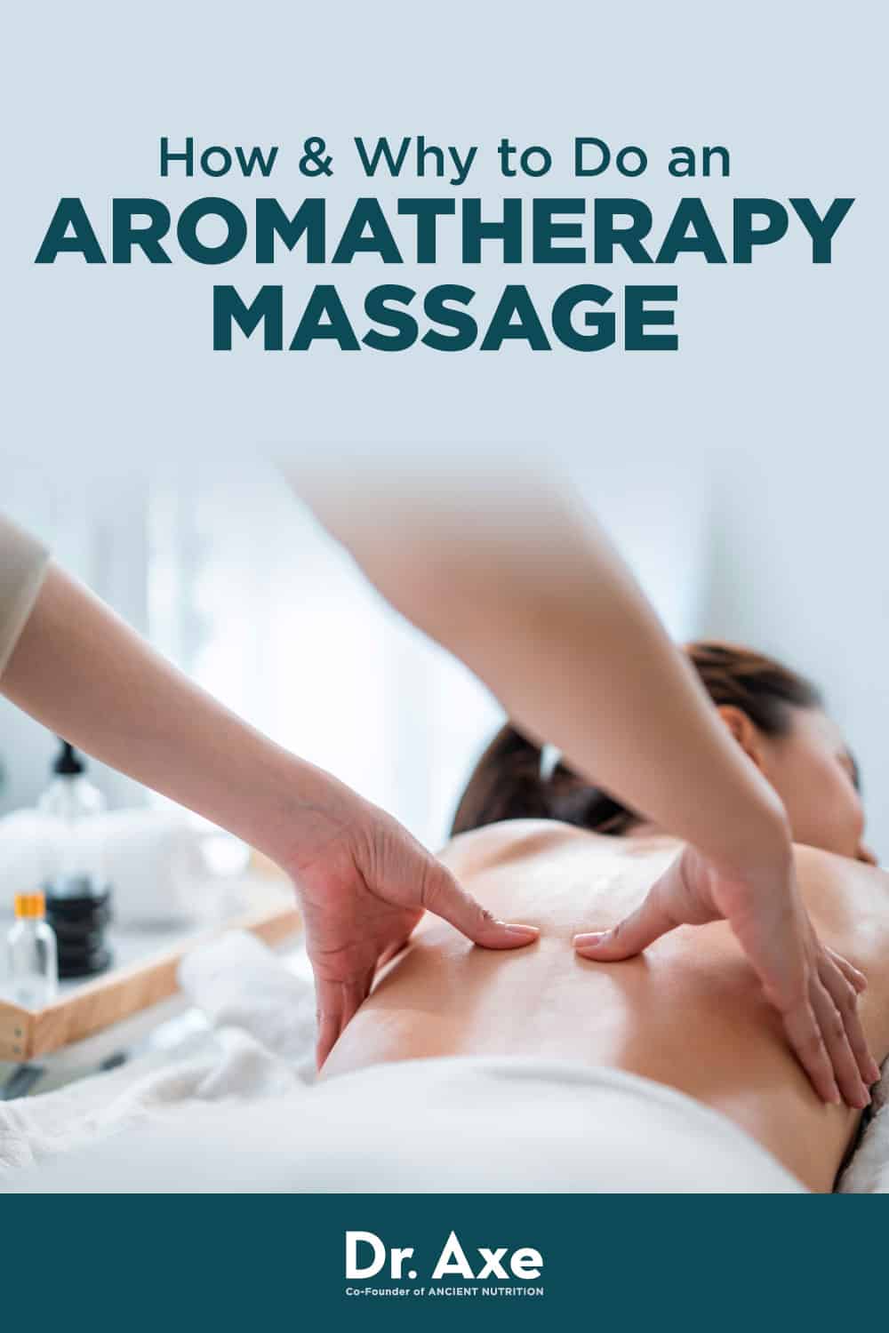 What Is an Aromatherapy Massage? Benefits, Oils, Risks - Dr. Axe